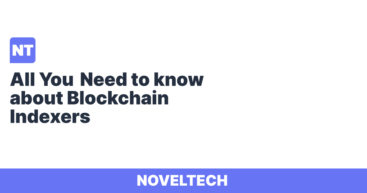All You Need to know about Blockchain Indexers | Noveltech