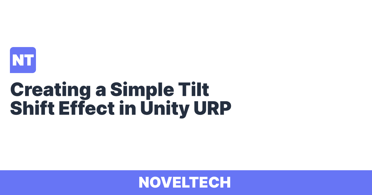Creating a Simple Tilt Shift Effect in Unity URP | Noveltech