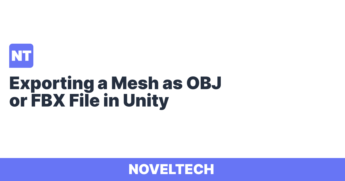Exporting a Mesh as OBJ or FBX File in Unity | Noveltech