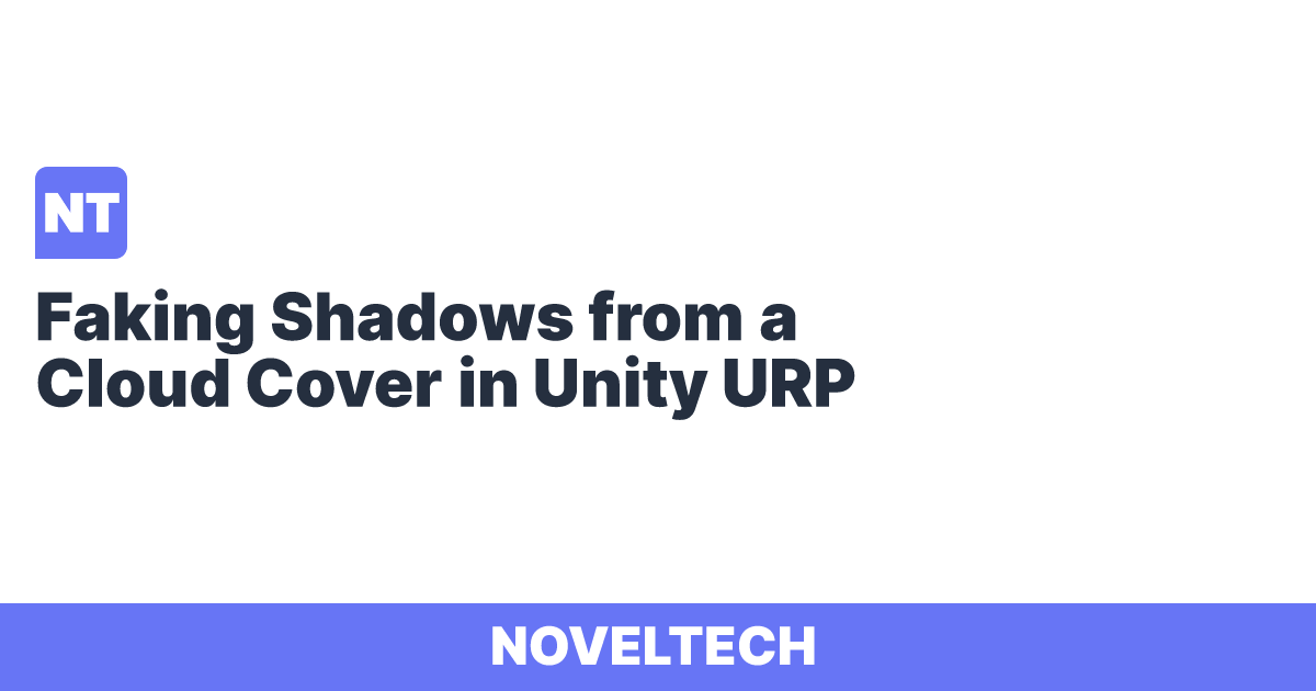 Faking Shadows from a Cloud Cover in Unity URP | Noveltech