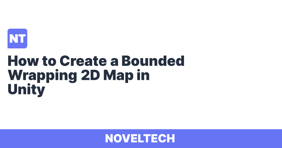 How to Create a Bounded Wrapping 2D Map in Unity | Noveltech