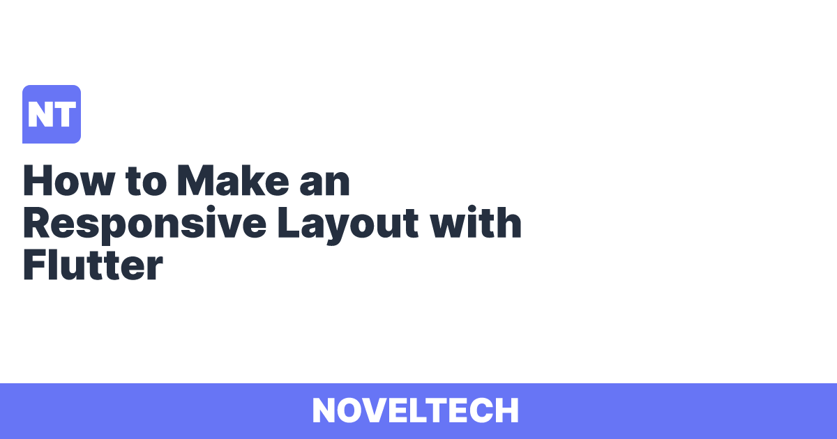 How to Make an Responsive Layout with Flutter | Noveltech