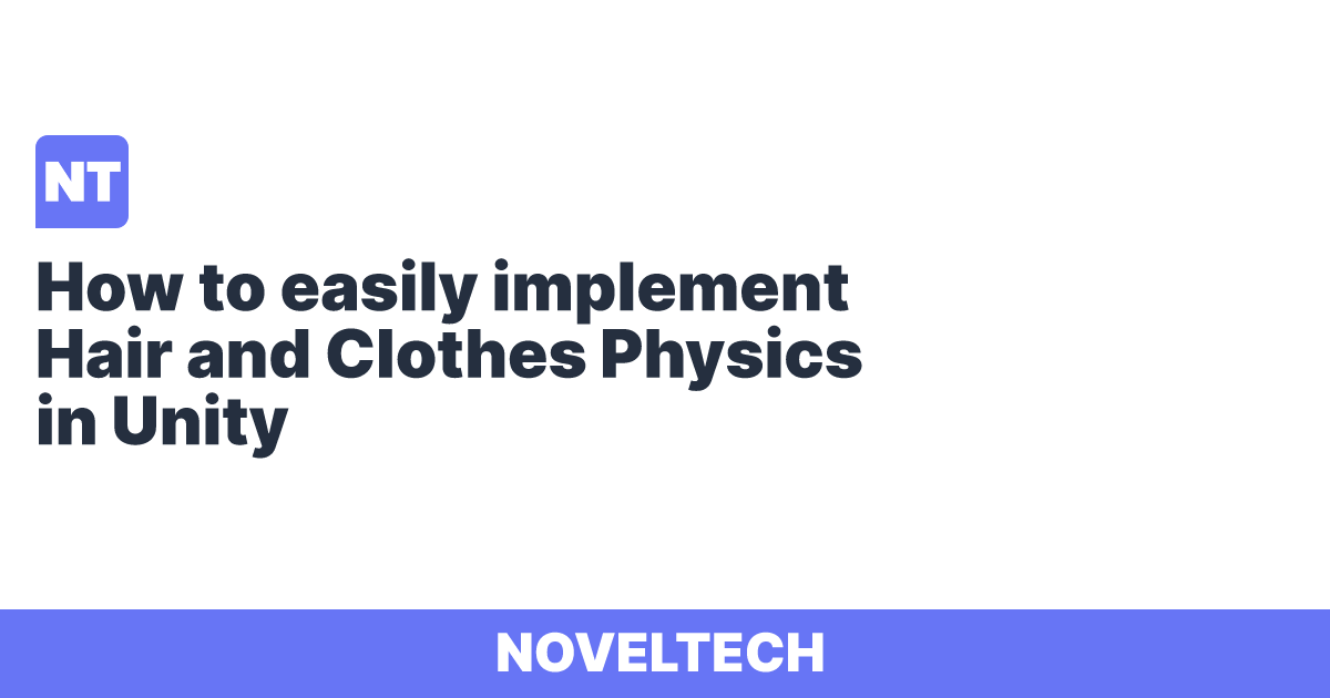 How to easily implement Hair and Clothes Physics in Unity | Noveltech