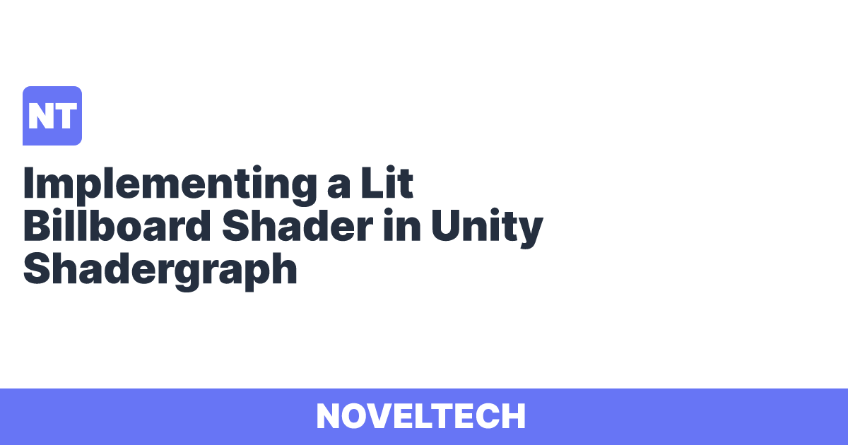 Implementing a Lit Billboard Shader in Unity Shadergraph | Noveltech