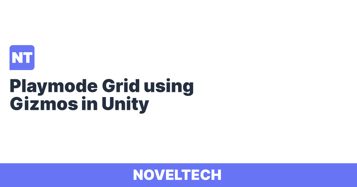 Playmode Grid using Gizmos in Unity | Noveltech