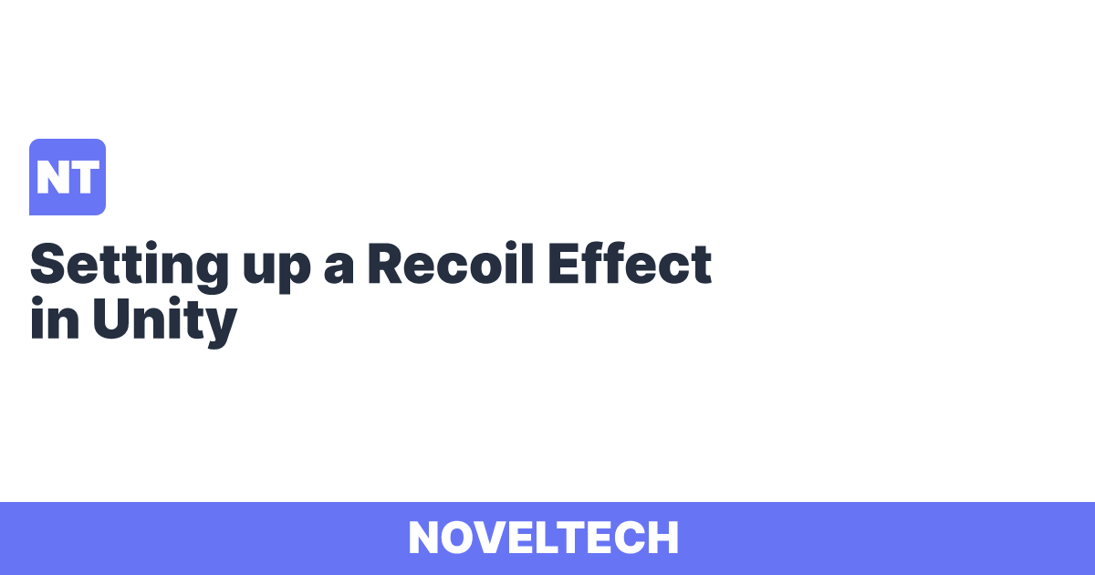 Setting Up A Recoil Effect In Unity Noveltech