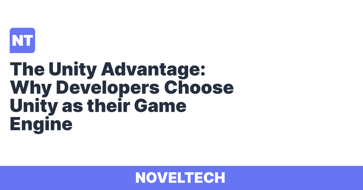 The Unity Advantage: Why Developers Choose Unity as their Game Engine ...